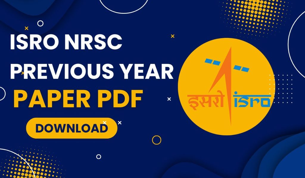 ISRO NRSC Previous Year Question Paper PDF Download: पूरी गाइड, डाउनलोड लिंक्स और तैयारी टिप्स ...
